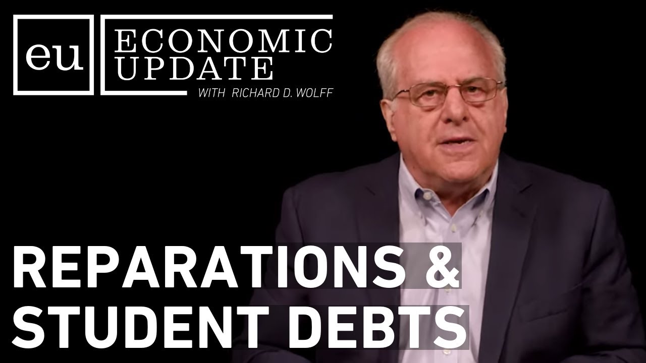 Economic Update: Reparations and Forgiving Student Debt