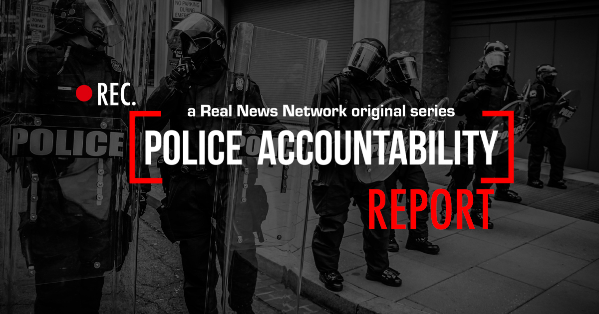 Police Accountability Report – The Real News Network